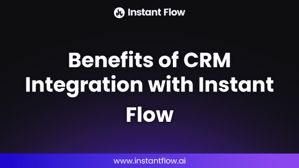 Benefits of CRM Integration with Instant Flow