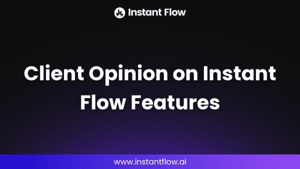 Client Opinion on Instant Flow Features